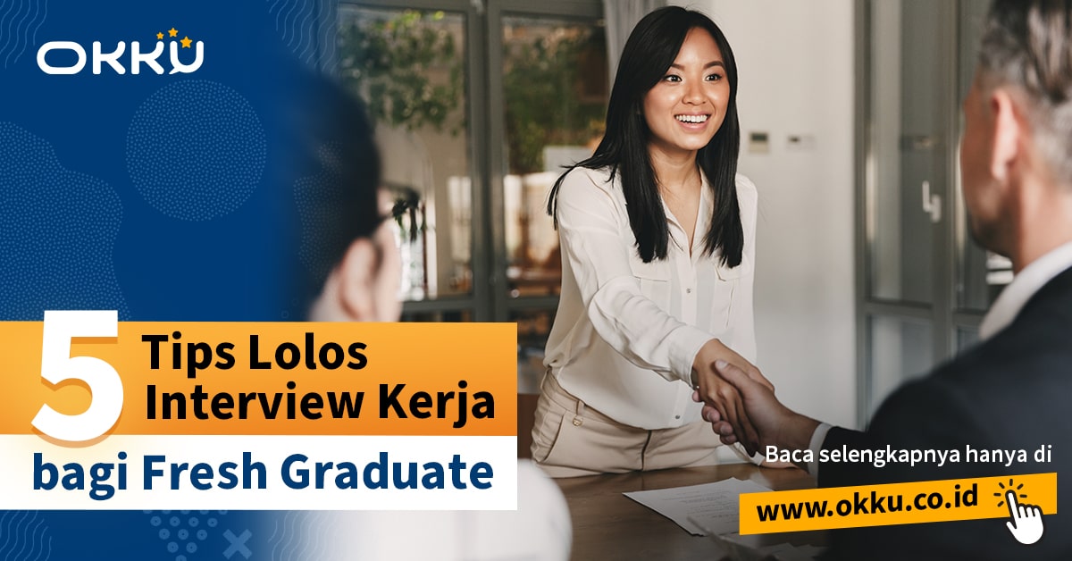5 Tips untuk Lolos dari Interview Kerja bagi Fresh Graduate | okku